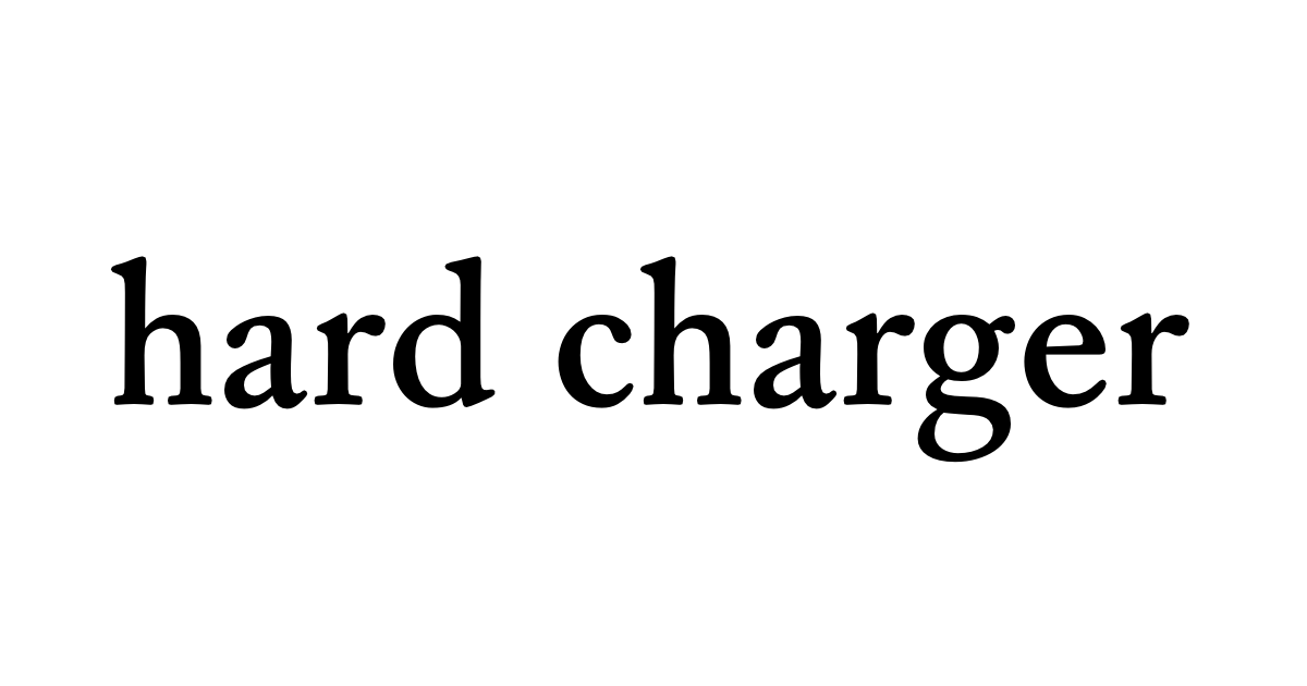 hard charger • Flowery Dictionary